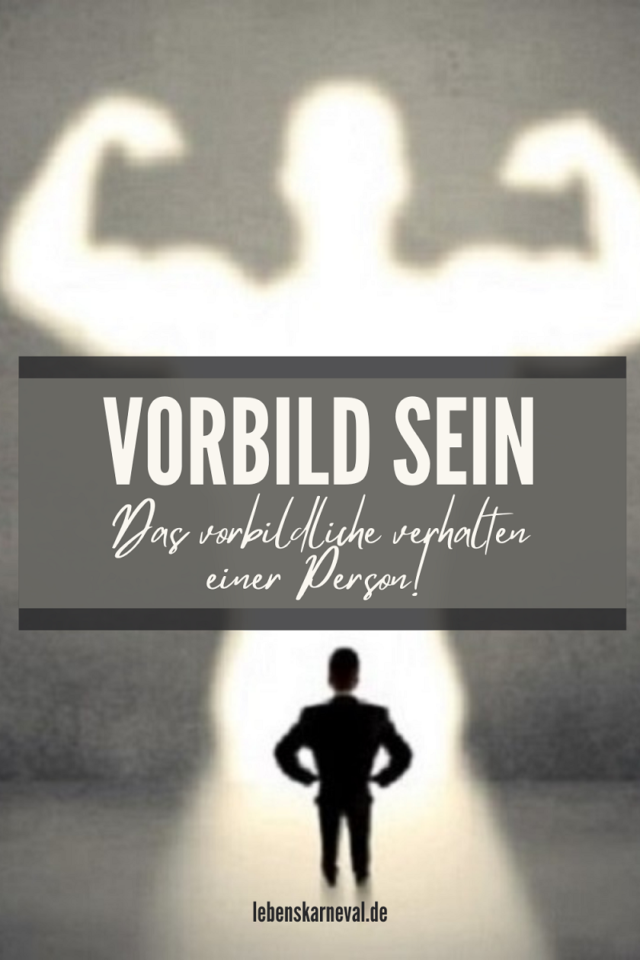 Vorbild Sein: Das Vorbildliche Verhalten Einer Person! - Lebens Karneval
