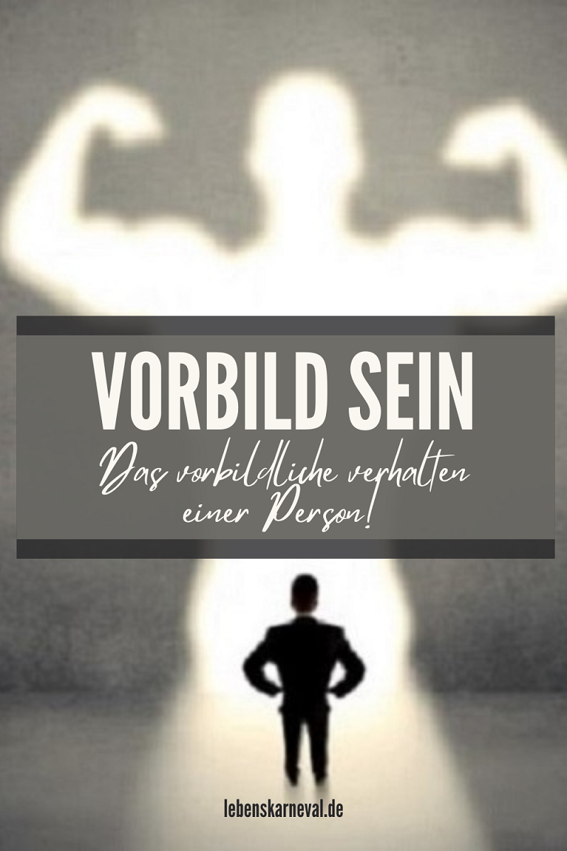 Vorbild Sein: Das Vorbildliche Verhalten Einer Person! - Lebens Karneval