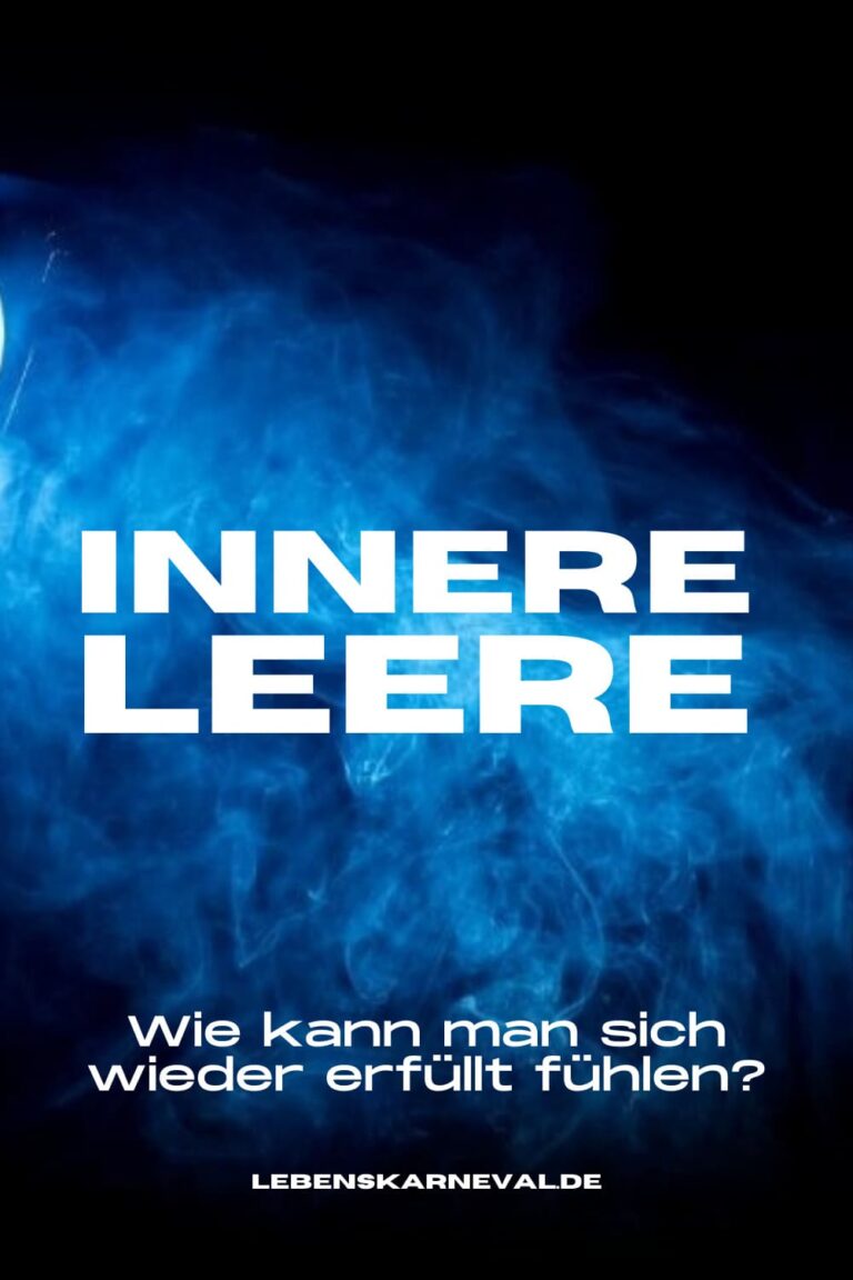 Innere Leere: Wie Kann Man Sich Wieder Erfüllt Fühlen? - Lebens Karneval